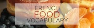 French Vocabulary: French Food Word List | The French Post
