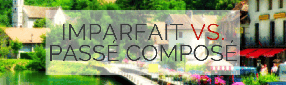 Using the French Imparfait vs. Passé Composé | The French Post
