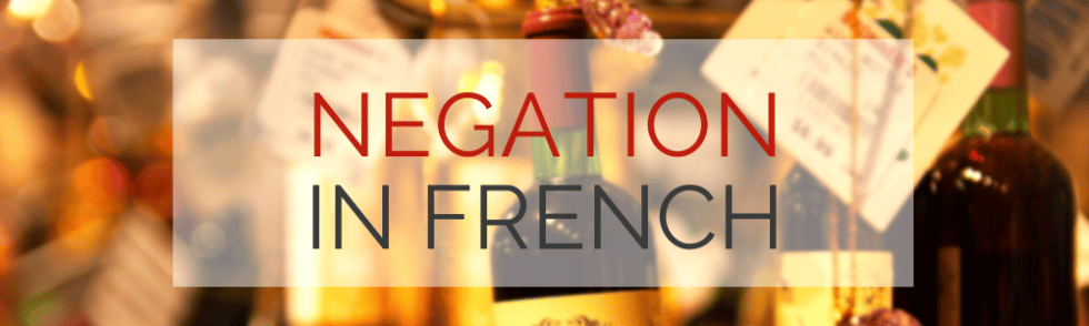 Negatives in French: Using Ne…Pas and Other Negations | The French Post
