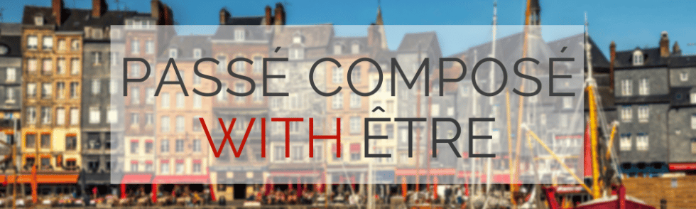 French Passé Composé with Être Verbs | The French Post