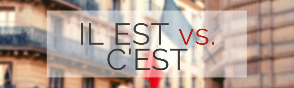 Il Est Versus C’est: When to Use Each Form | The French Post