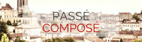 The French Passé Composé (Perfect Tense) | The French Post