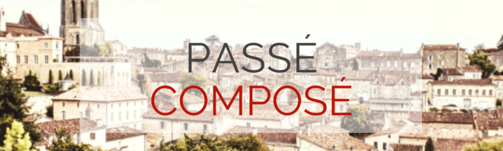 The French Passé Composé (Perfect Tense) | The French Post