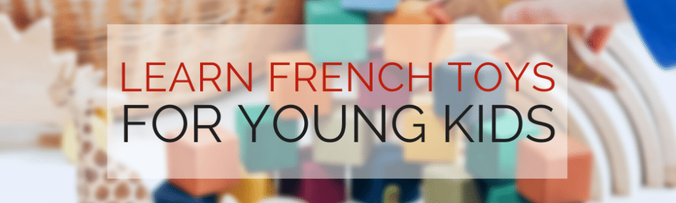 Learn French Toys for Young Children | The French Post