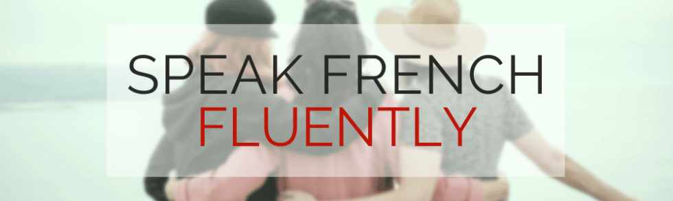 Learn to Speak French Fluently | The French Post