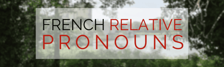 French Relative Pronouns: Qui, Que, Dont, and Où | The French Post